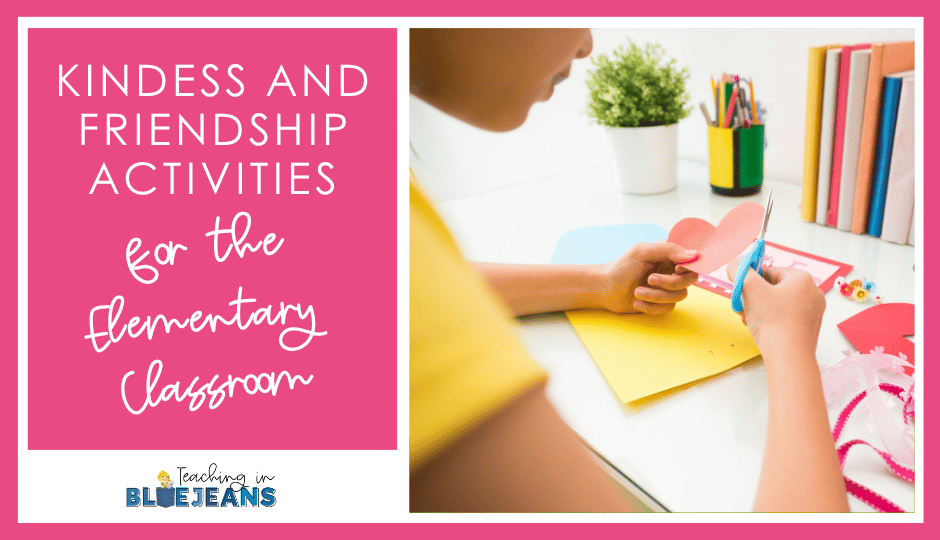 Kindness and Friendship Activities for the Elementary Classroom