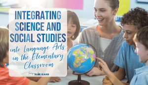 Integrating Science and Social Studies into Your Language Arts Lessons