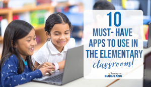 10 Must Have Apps to Use in the Elementary Classroom